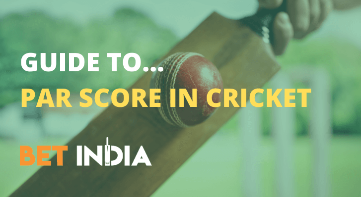 Par Score in Cricket: Why is it Important for Betting?